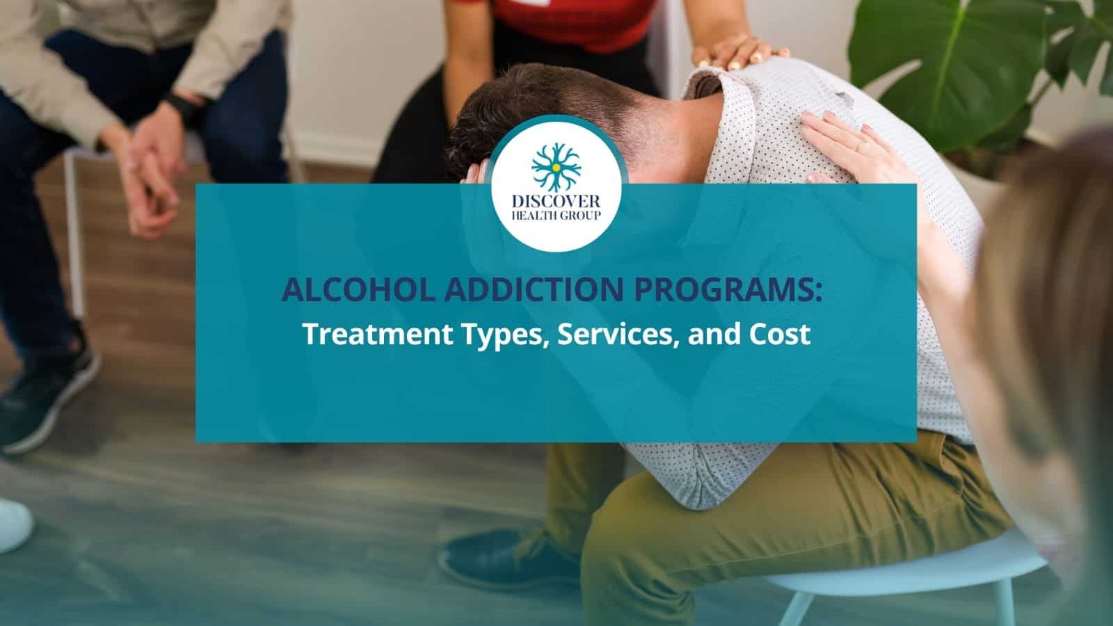 Alcohol Addiction Programs: Treatment Types, Services, and Cost ...