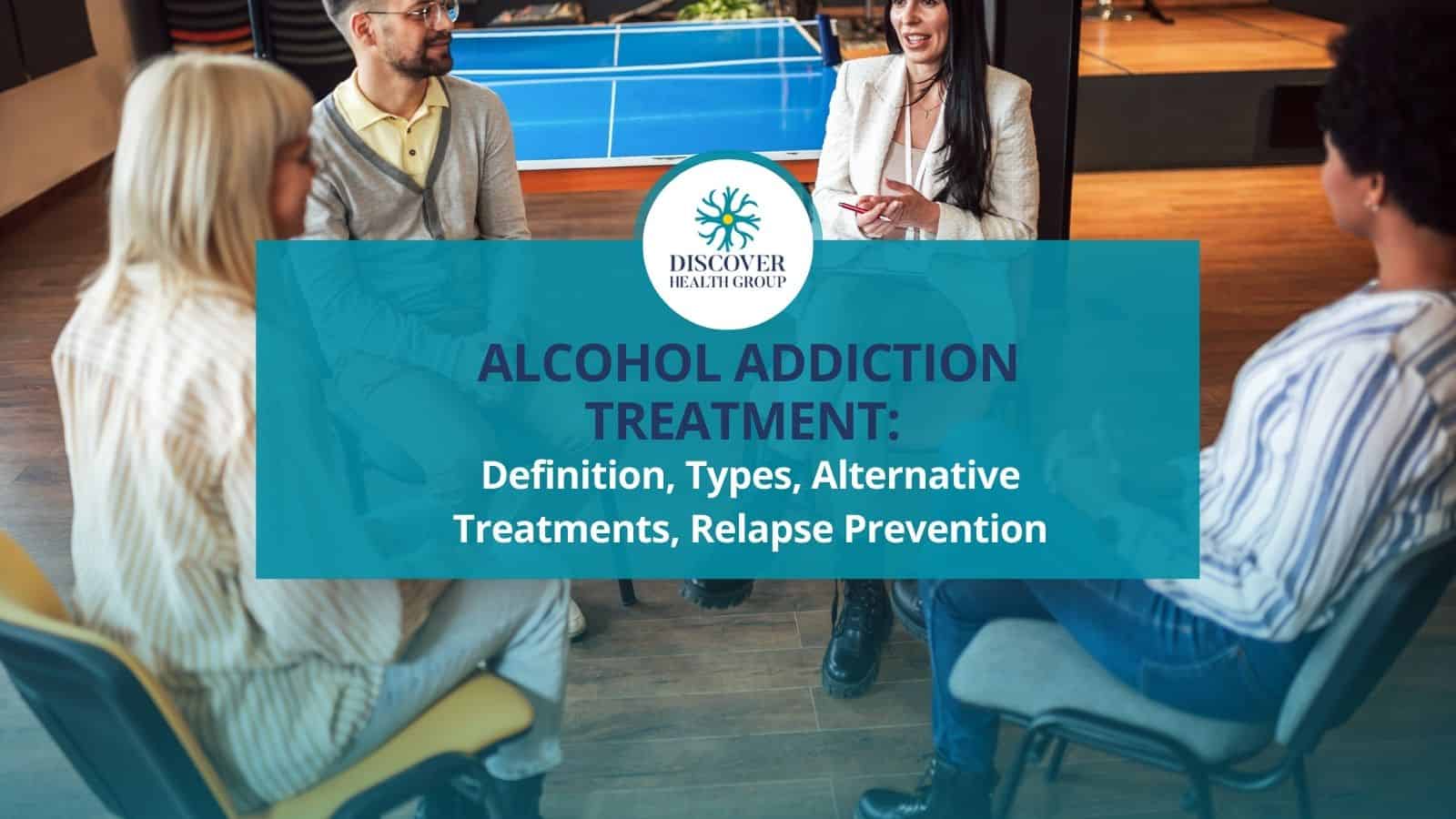 Alcohol Addiction Treatment: Definition, Types, Alternative Treatments ...