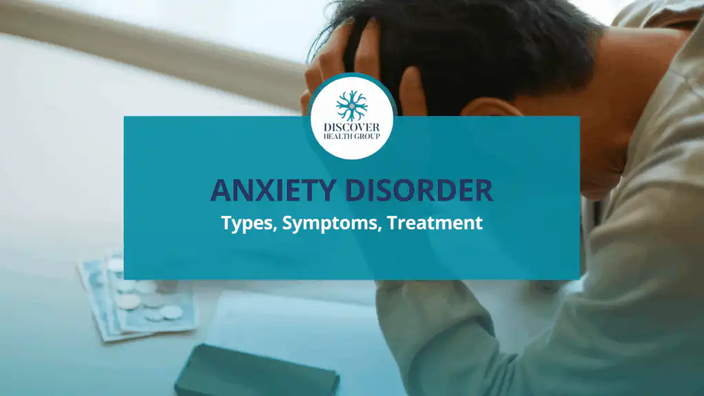 Anxiety Disorder: Types, Symptoms, Treatment - Discover Health Group