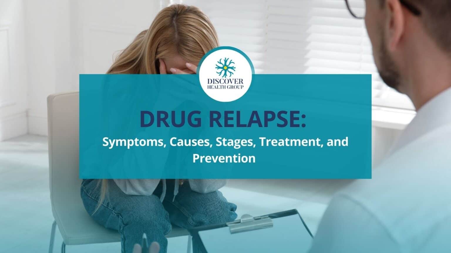 Drug Relapse: Symptoms, Causes, Treatment, Prevention
