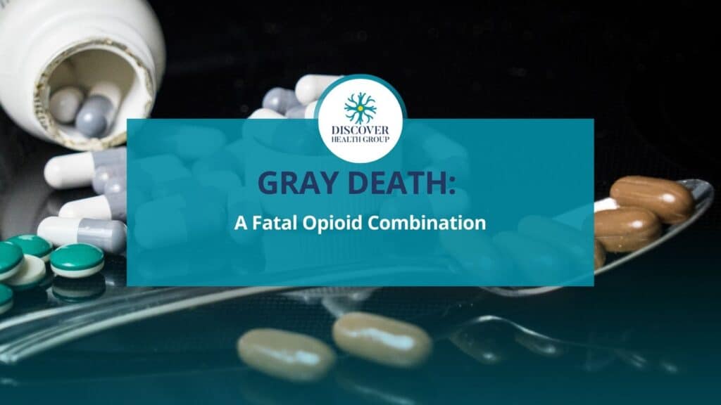 Gray Death: A Fatal Opioid Combination - Discover Health Group
