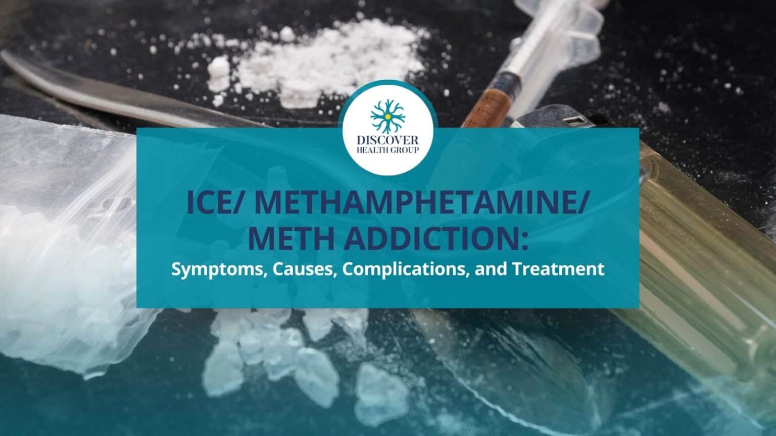 Ice/ Methamphetamine/ Meth Addiction: Symptoms, Causes, Complications ...