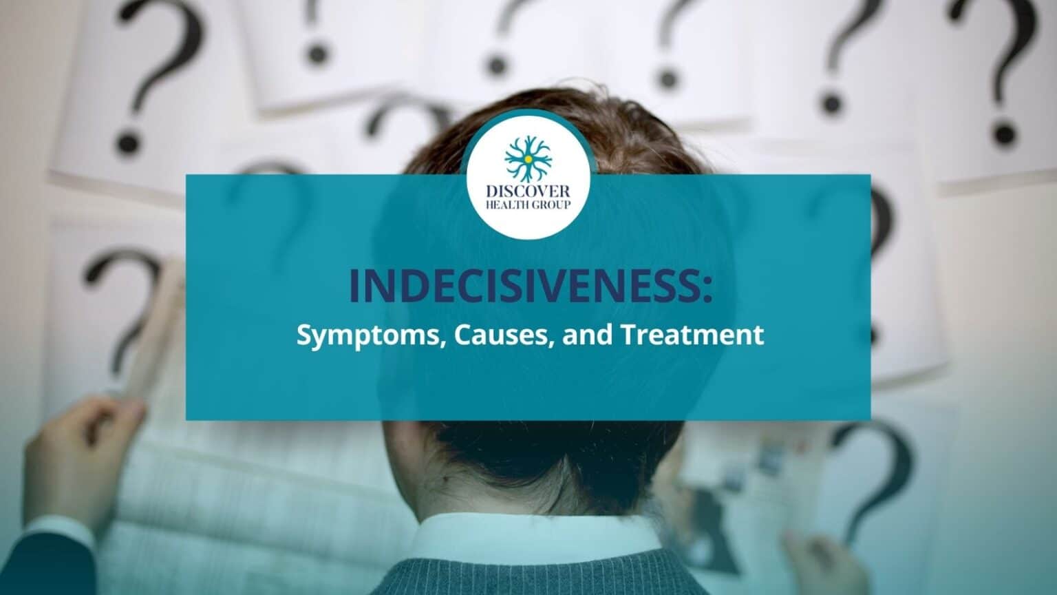 Indecisiveness: Symptoms, Causes, and Treatment