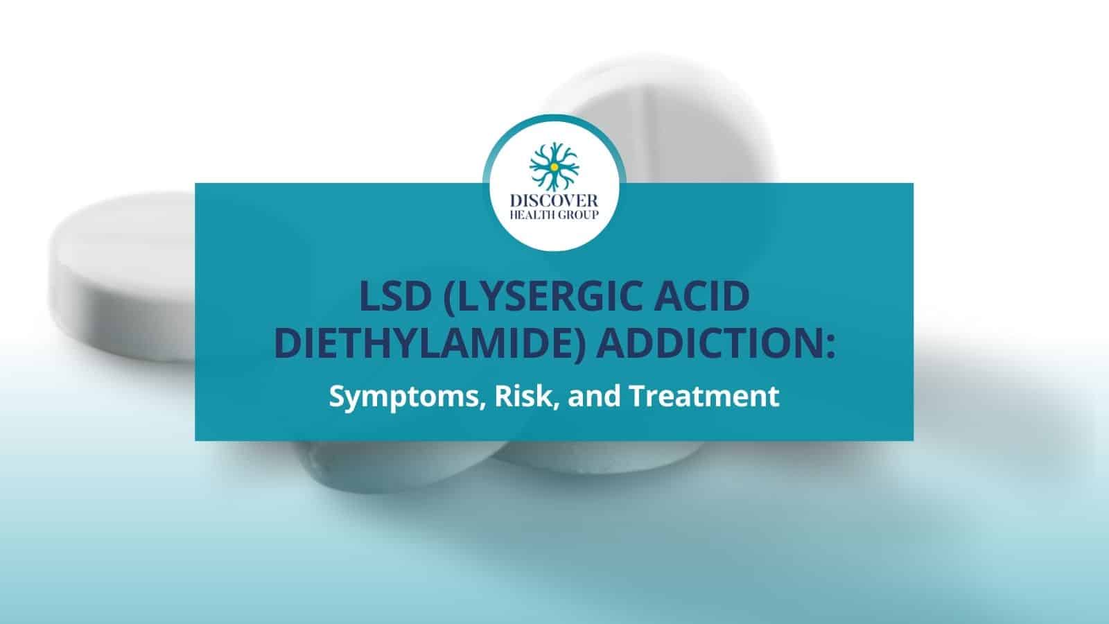 LSD (Lysergic Acid Diethylamide) Addiction: Symptoms, Risk, and ...