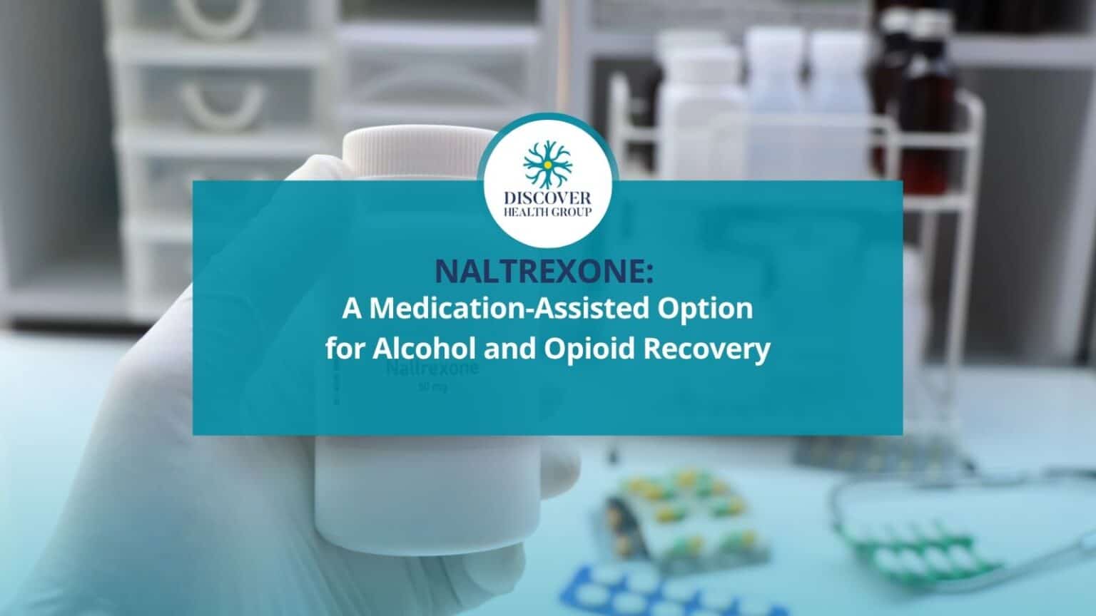 Naltrexone: A Medication-Assisted Option for Alcohol and Opioid ...