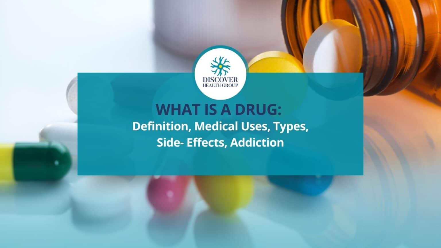 What Is a Drug: Definition, Medical Uses, Types, Side Effects ...