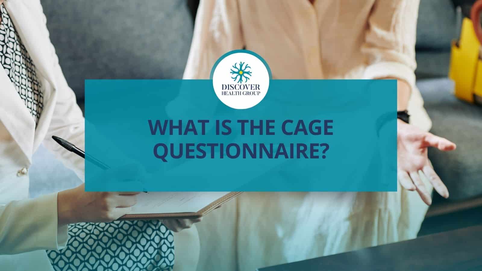 What is the CAGE Questionnaire? - Discover Health Group